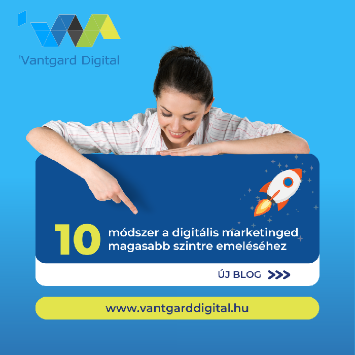 10 módszer a digitális marketing sikereid magasabb szintre emeléséhez | 'Vantgard Digital